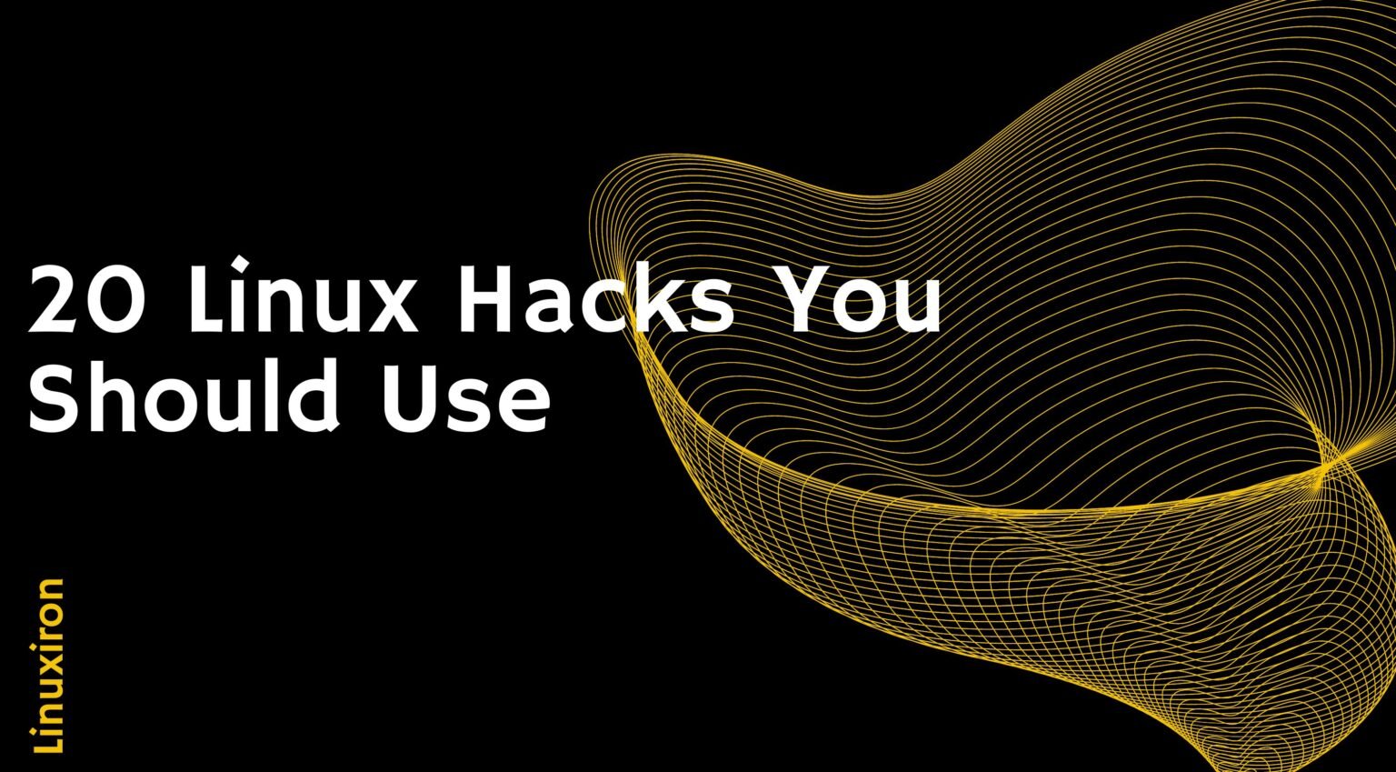 20 Linux Hacks You Should Use – Linux Iron